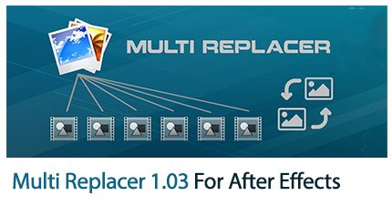 Aescripts Multi Replacer 1.03 For After Effects | visualstorms